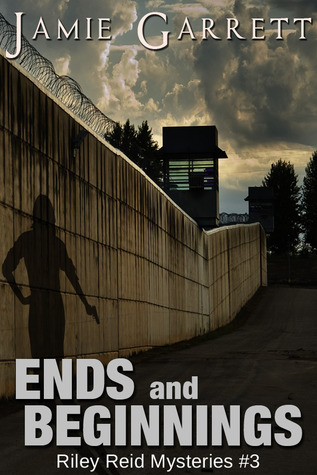 Ends and Beginnings (Riley Reid Mysteries, #3) by Jamie Garrett | Goodreads