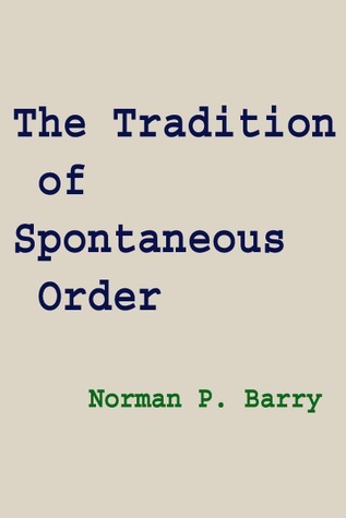 The Tradition of Spontaneous Order by Norman P. Barry | Goodreads