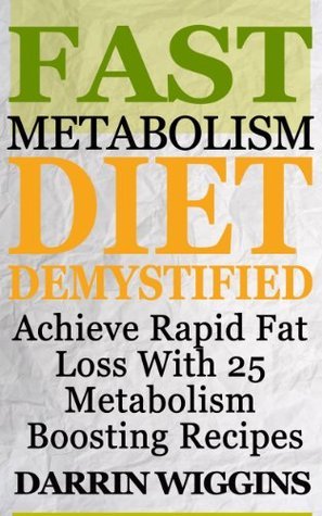 Fast Metabolism Diet: Demystified - Achieve Rapid Fat Loss With 25 ...