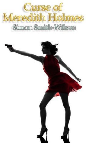Curse of Meredith Holmes by Simon Smith-Wilson | Goodreads