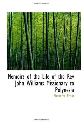 Memoirs of the Life of the Rev John Williams Missionary to Polynesia by ...