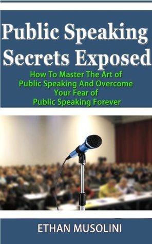 Public Speaking Secrets Exposed: How to Master the Art of Public ...