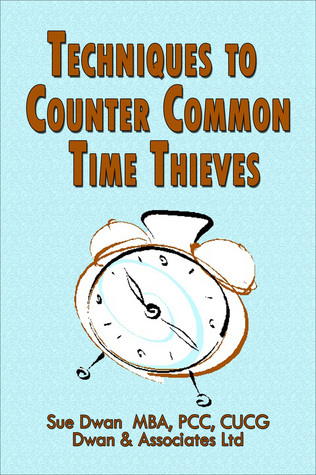 Techniques to Counter Common Time Thieves by Sue Dwan | Goodreads