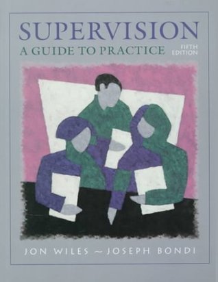 Supervision: A Guide to Practice (5th Edition) by Jon W. Wiles | Goodreads