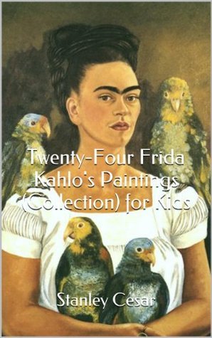 Twenty-Four Frida Kahlo's Paintings (Collection) for Kids by Stanley ...