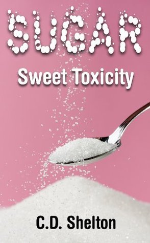 Sugar: Sweet Toxicity by C.D. Shelton | Goodreads