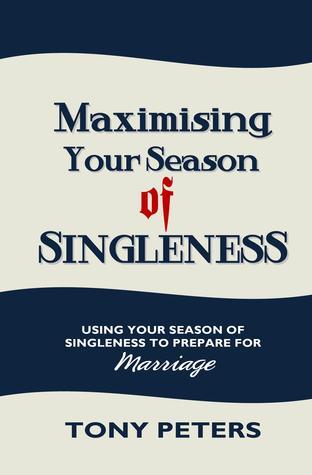 MAXIMISING YOUR SEASON OF SINGLENESS - Using your Season of Singleness ...