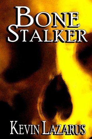 Bone Stalker by Kevin Lazarus | Goodreads