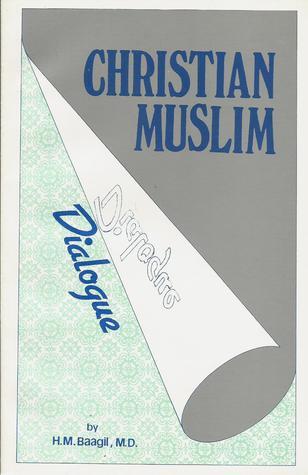 Christian Muslim Dialogue by H.M. Baagil | Goodreads