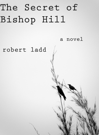 The Secret of Bishop Hill by Robert Ladd | Goodreads