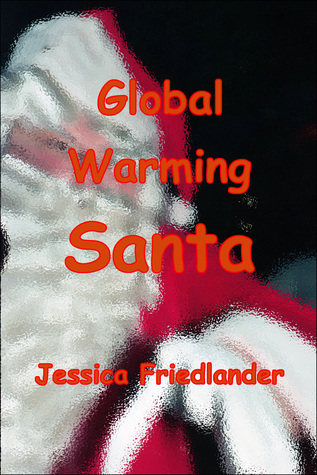 Global Warming Santa by Jessica Friedlander | Goodreads