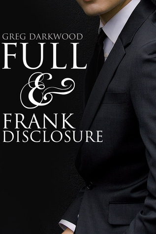 Full And Frank Disclosure (Disclosure, #1) by Greg Darkwood | Goodreads