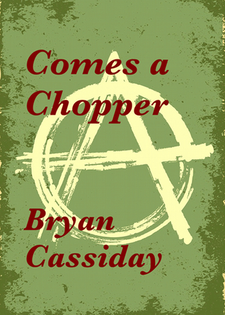 Comes a Chopper by Bryan Cassiday | Goodreads