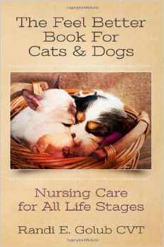 The Feel Better Book for Cats & Dogs: Nursing Care for All Life Stages ...