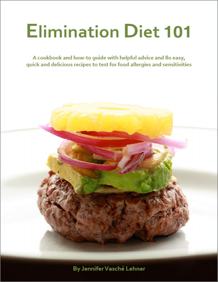 Elimination Diet 101: A Cookbook and How-to Guide with Helpful Advice ...