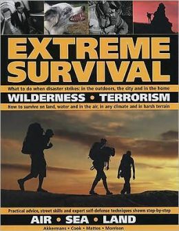 Extreme Survival: Wilderness, Terrorism, Surviving Extreme Situations ...