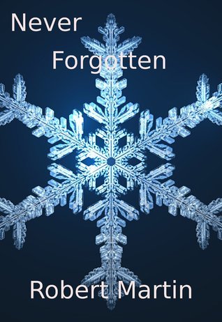 Never Forgotten by Robert Martin | Goodreads
