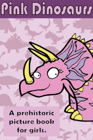 Pink Dinosaurs - A Prehistoric picture book for girls by Anita Hadoken ...
