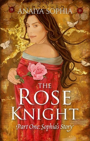 The Rose Knight by Anaiya Sophia | Goodreads
