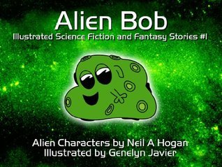 Alien Bob (Alien Characters #1) by Neil A. Hogan | Goodreads
