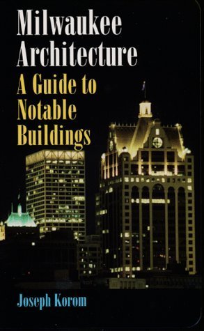Milwaukee Architecture: A Guide to Notable Buildings by Joseph J. Korom ...