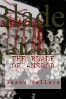 The Blade of Anslor by Jason Wallace | Goodreads