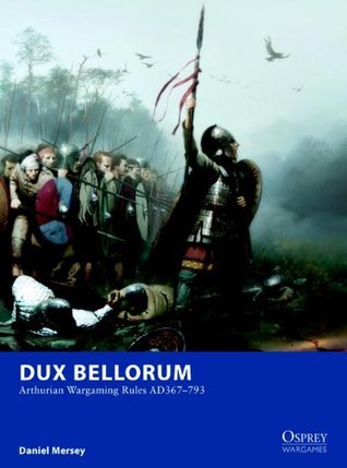Dux Bellorum - Arthurian Wargame Rules AD 367-793 by Daniel Mersey ...