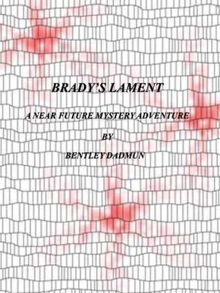 Brady's Lament: A Brady Charles Misadventure in Dystopia by Bentley ...