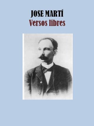 VERSOS LIBRES (Spanish Edition) by José Martí | Goodreads