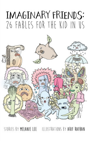 Imaginary Friends: 26 Fables for the Kid in Us by Melanie Lee | Goodreads