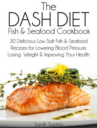 The DASH Diet Fish and Seafood Cookbook: 30 Delicious Low Salt Fish and ...