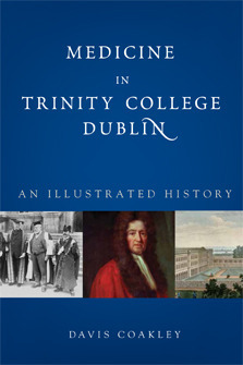 Medicine in Trinity College Dublin: An Illustrated History by Davis ...