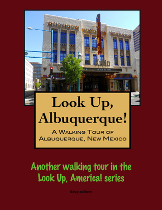 Look Up, Albuquerque! A Walking Tour of Albuquerque, New Mexico by Doug ...