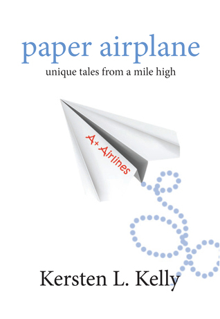 Paper Airplane: Unique Tales From A Mile High by Kersten L. Kelly ...