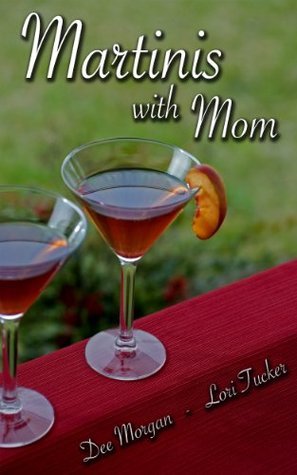 Martinis With Mom by Lori Tucker | Goodreads