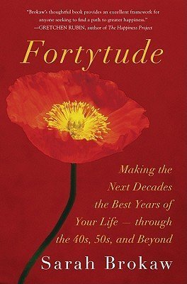 Fortytude: Making the Next Decades the Best Years of Your Life ...