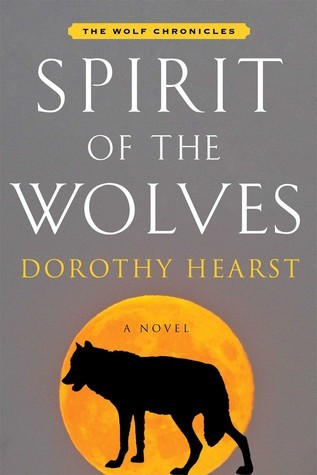 Spirit of the Wolves: A Novel (Wolf Chronicles) by Dorothy Hearst ...