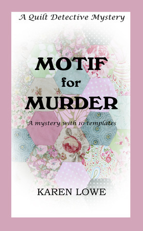 Motif for Murder (Quilt Detective, #2) by Karen Lowe | Goodreads