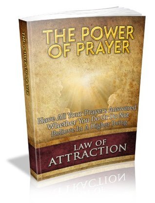 The Power of Prayer: Have All Your Prayers Answered Whether You Do or ...
