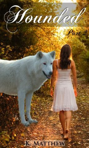 Hounded: Part 2 by K. Matthew | Goodreads
