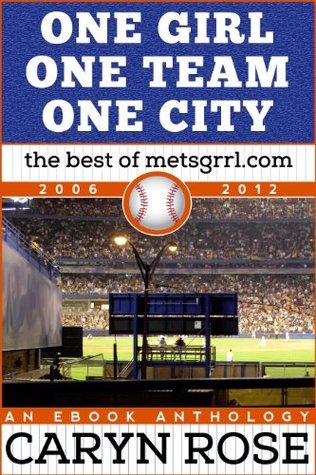 One Girl, One Team, One City: The Best of metsgrrl.com, 2006-2012: An ...