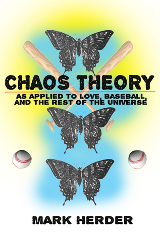 Chaos Theory As Applied to Love, Baseball, and the Rest of the Universe by Mark Herder | Goodreads