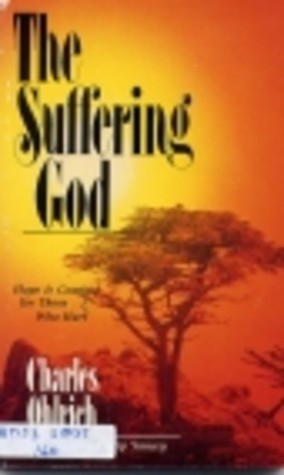 The Suffering God: Hope and Comfort for Those Who Hurt by Charles ...