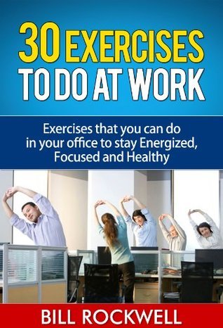 30 Exercises to Do at Work. Exercises that you can do in your office to ...