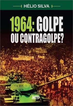 1964: golpe ou contragolpe? by Hélio Silva | Goodreads
