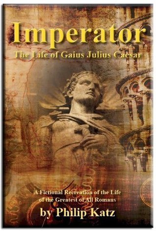 Imperator (The Life of Gaius Julius Caesar Book 1) by Philip Katz ...