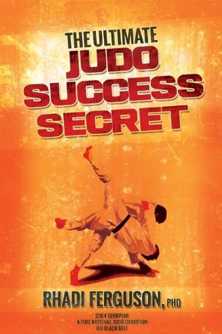 The Ultimate Judo Success Secret by Rhadi Ferguson | Goodreads