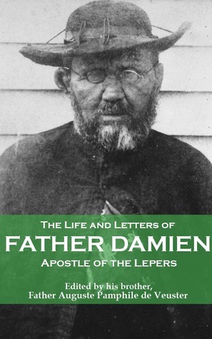 The Life and Letters of Father Damien, Apostle of the Lepers by Joseph ...