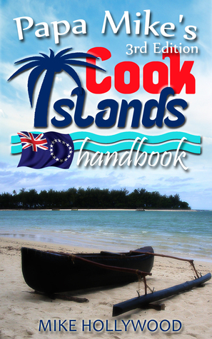 Papa Mike's Cook Islands Handbook by Mike Hollywood | Goodreads