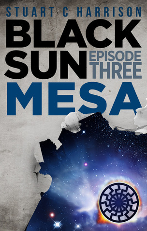 Mesa Black Sun Episode Three by Stuart Harrison | Goodreads